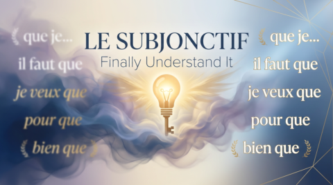 The Subjunctive: A Simple Method to Finally Understand It - French ...